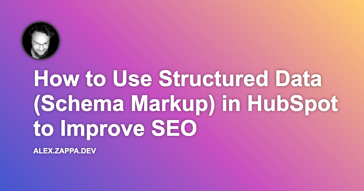 How to Use Structured Data (Schema Markup) in HubSpot to Improve SEO | Alex Zappa