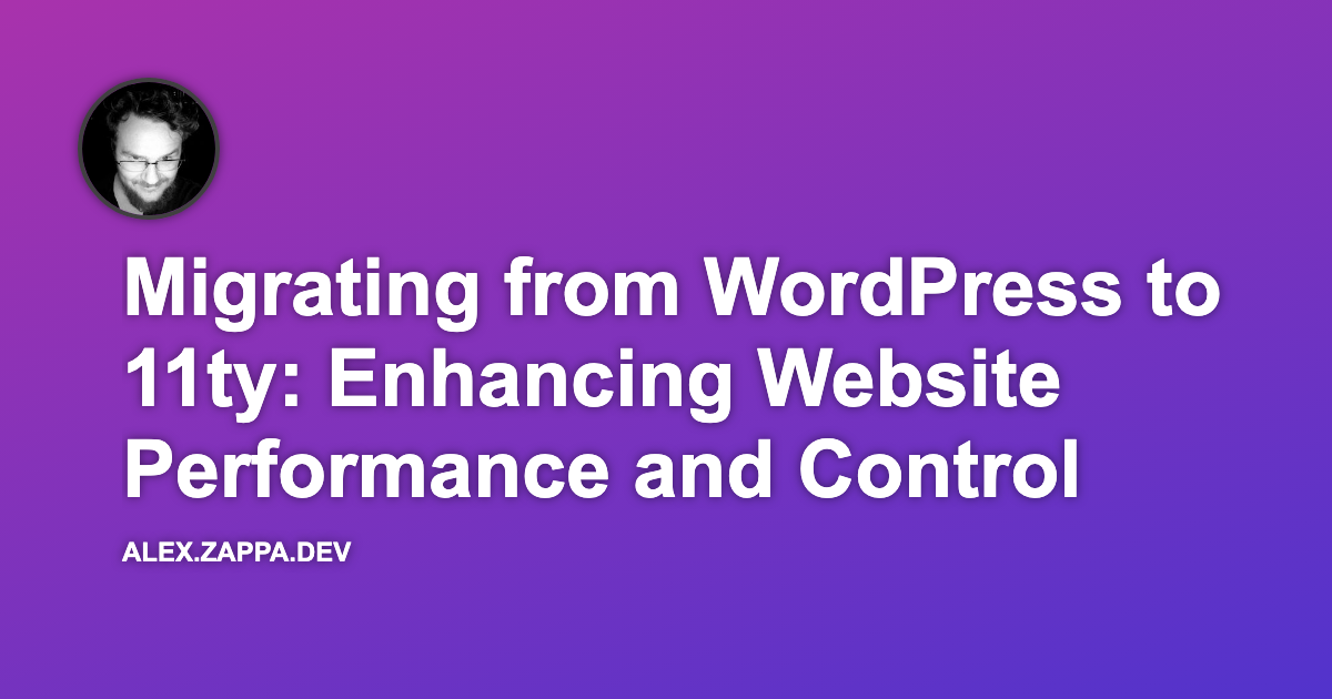 Migrating from WordPress to 11ty: Enhancing Website Performance and Control | Alex Zappa