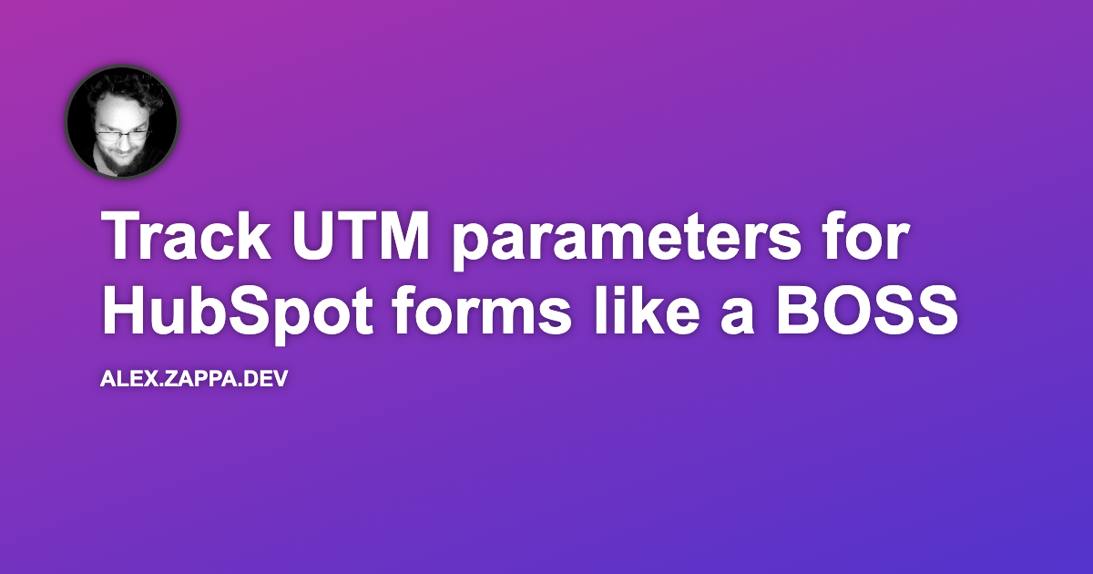 Track UTM parameters for HubSpot forms like a BOSS | Alex Zappa