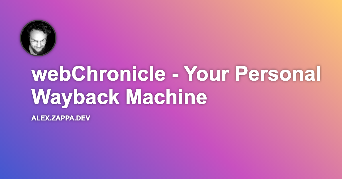 webChronicle - Your Personal Wayback Machine | Alex Zappa